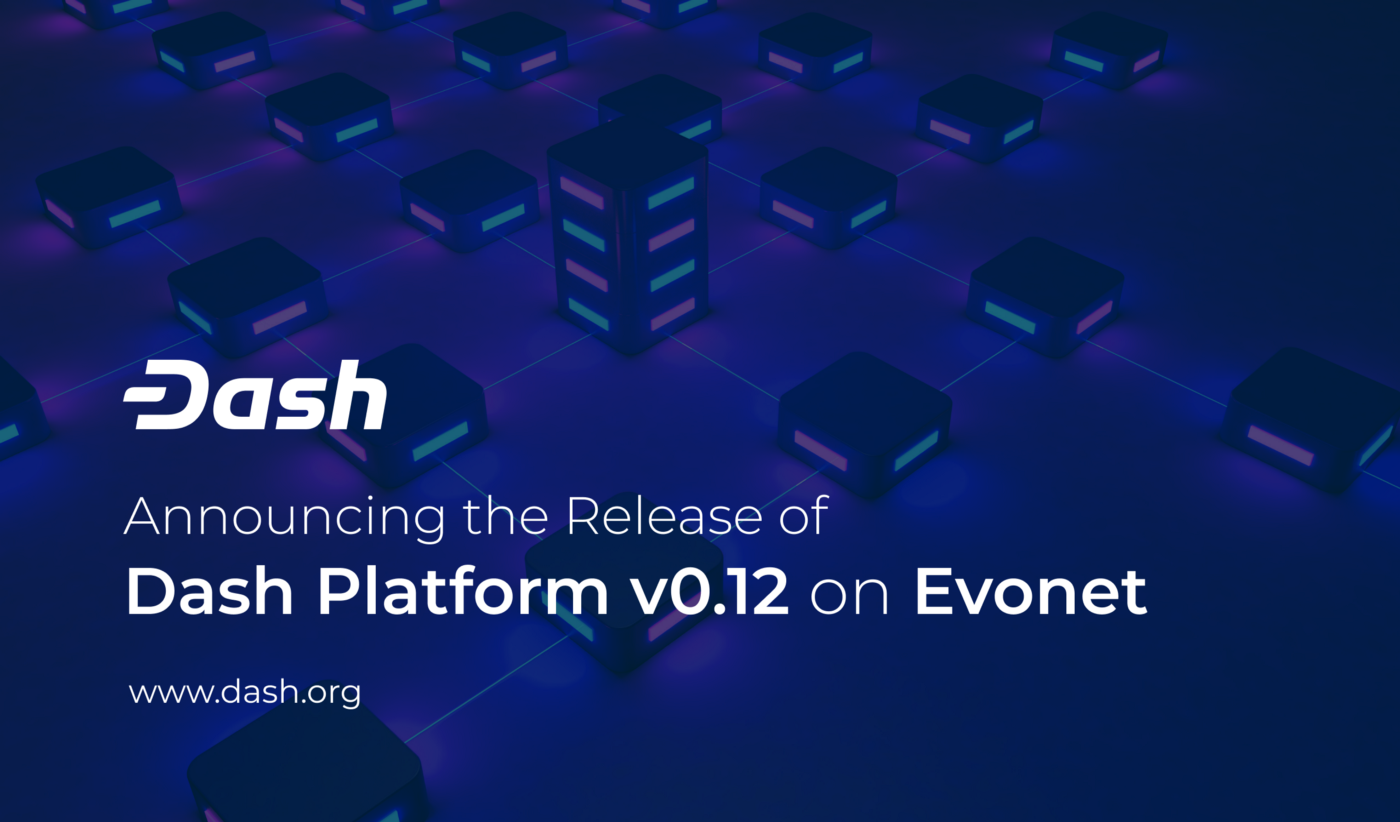 Announcing the Release of Dash Platform v0.12 on Evonet - Dash
